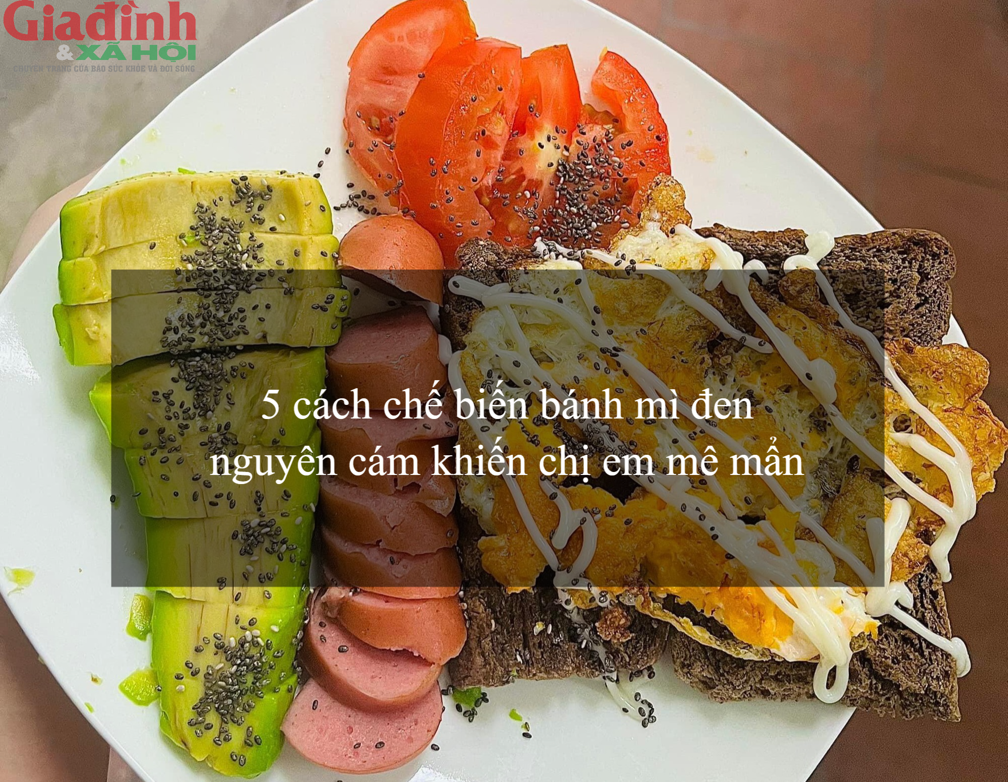 5 cách ăn bánh mì đen nguyên cám khiến chị em mê mẩn